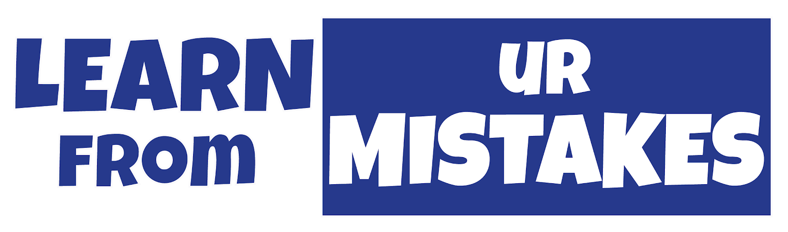 LEARN from Ur MISTAKES