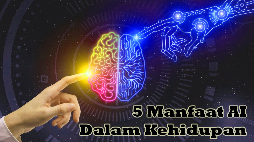 5 Manfaat Artificial Intelligence (AI) dalam Kehidupan Manusia