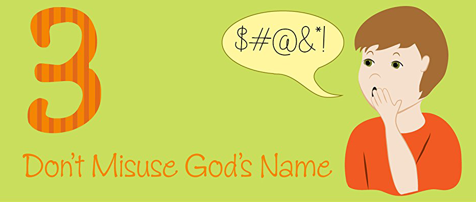 3. “Thou shalt not take the name of the Lord thy God in vain.”
