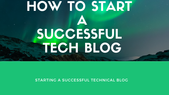 Tech Blog | Starting a successful technical blog with simple steps ...
