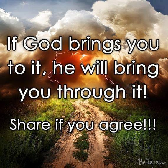 IF GOD BRINGS YOU TO IT, HE WILL BRING YOU THROUGH IT! - Quotes