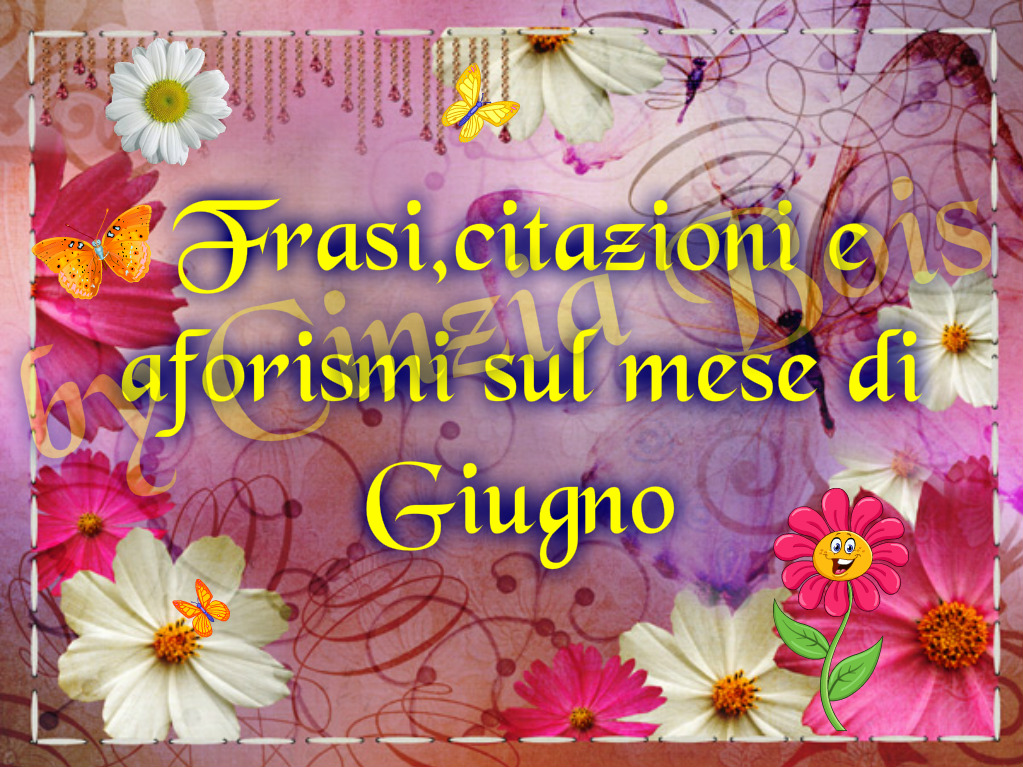 Blog di Cinzia Bois: Frasi, citazioni e aforismi sul mese di Giugno ...