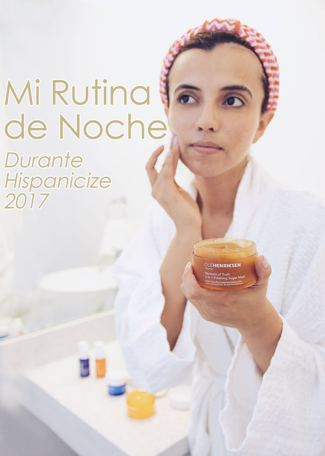 Mi Rutina De Noche Durante Hispanicize 2017 - MARIESTILO