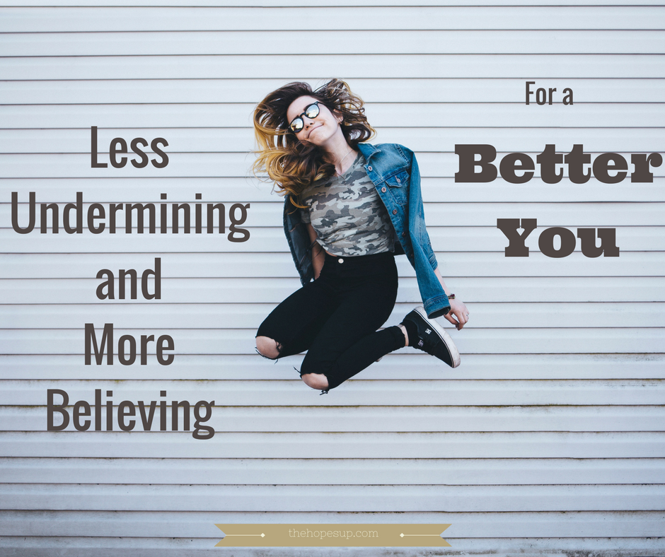 Less Undermining and More Believing For a Better You