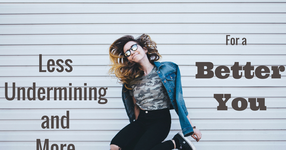 Less Undermining and More Believing For a Better You