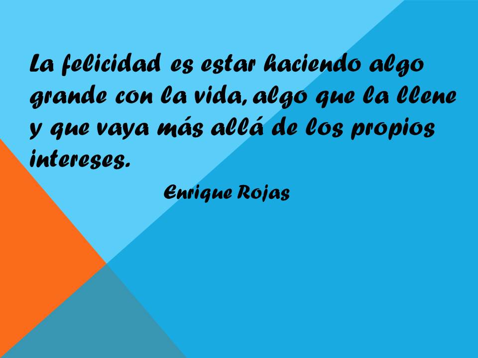 FAROS QUE ILUMINAN MI CAMINO : Reflexión del día: Con Enrique Rojas
