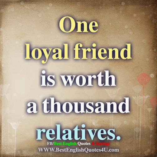 One loyal friend is worth...