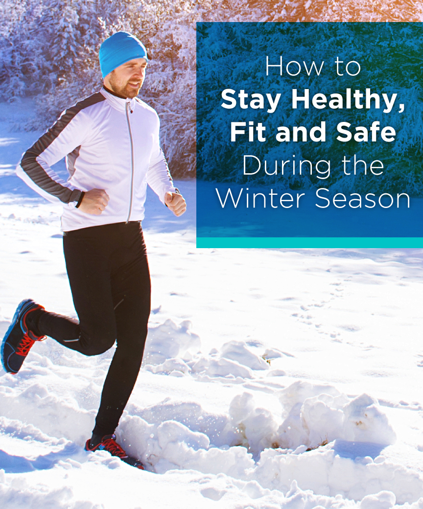 How to Stay Healthy, Fit and Safe During the Winter Season