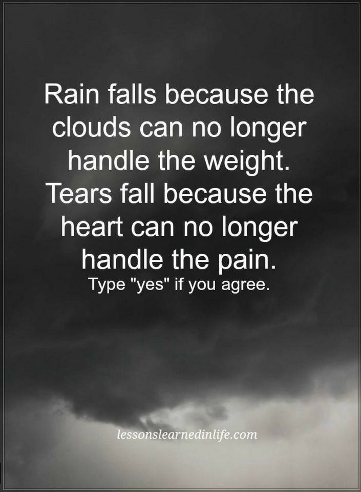 Quotes Rain falls because the clouds can no longer handle the weight ...