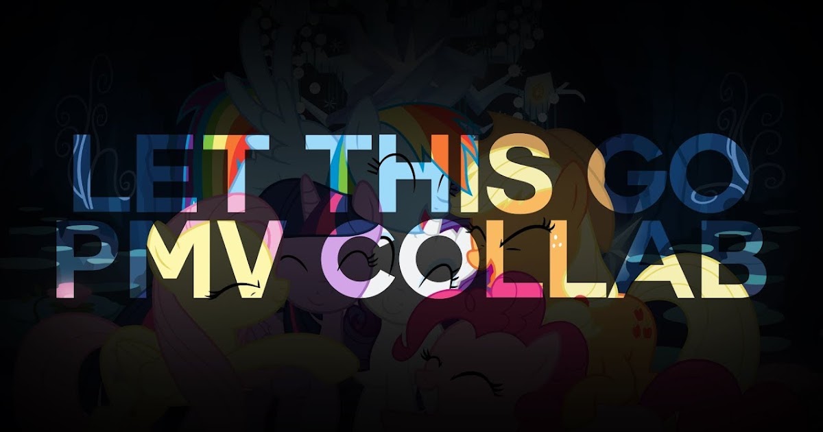 Equestria Daily - MLP Stuff!: PMV Collab: Let This Go