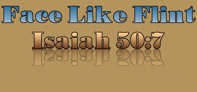 Face Like Flint Isaiah 50:7: Use Your Mind, Don't Empty It: 1 Peter 1:13