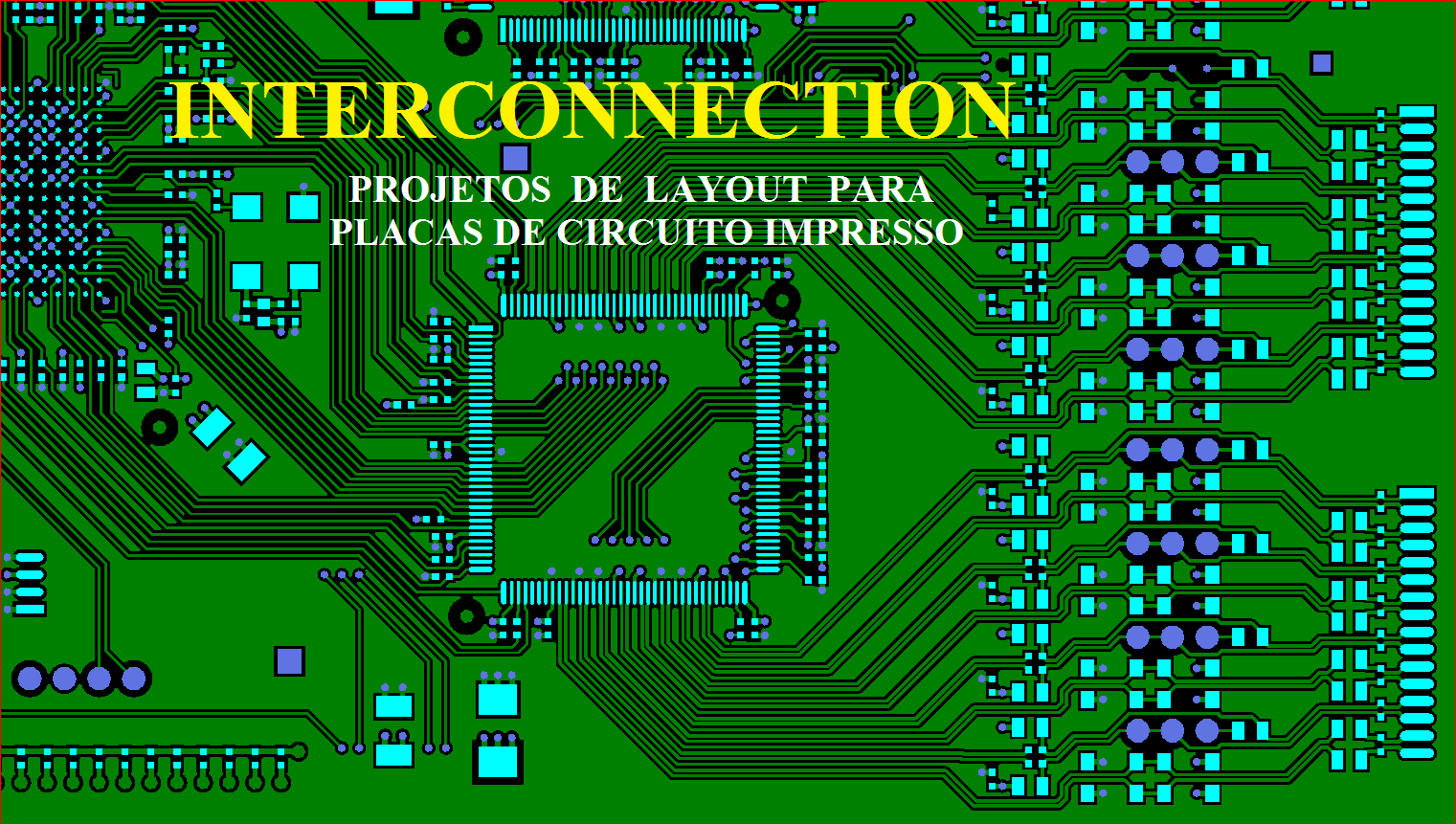 INTERCONNECTION - LAYOUT - PLACAS CIRCUITO IMPRESSO