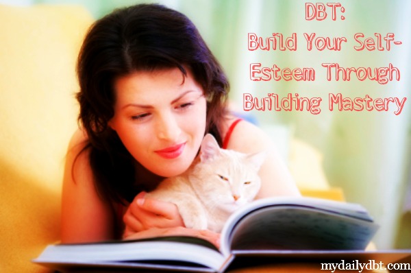 MyDailyDBT.com: DBT: Build Your Self-Esteem Through Building Mastery