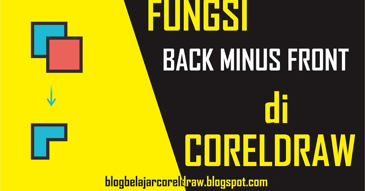 Tutorial Memahami Fungsi Back Minus Front Di Coreldraw