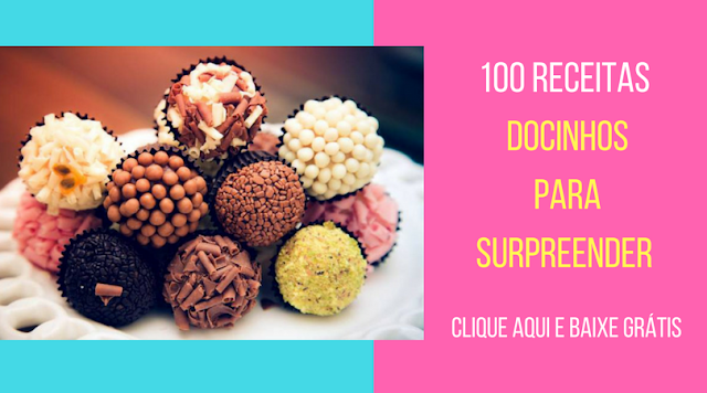 100 Docinhos Maravilhosos para Surpreender - Quero Ser Boleira