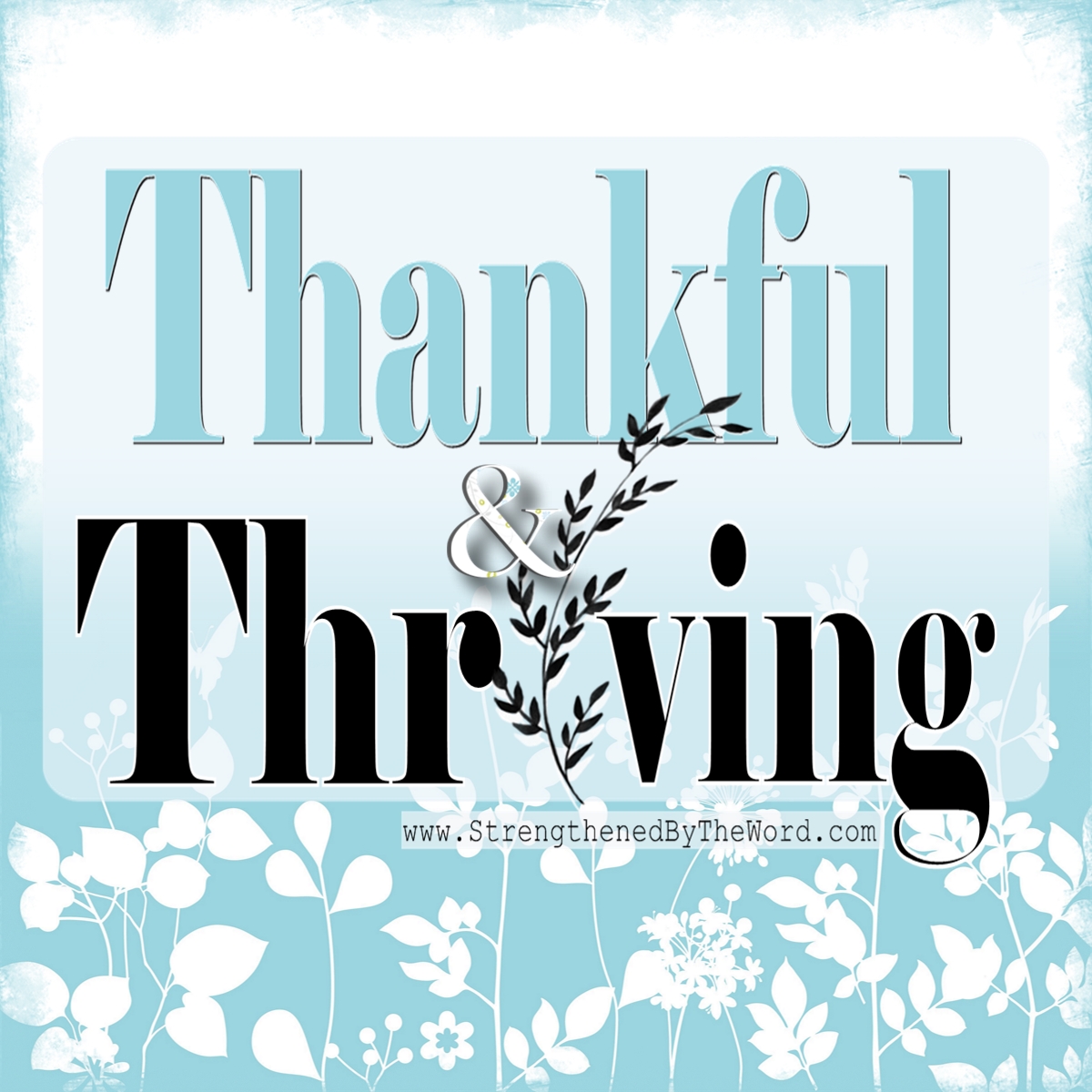 Strengthened by the Word: 10 Steps To Thankful & Thriving: Elements of ...
