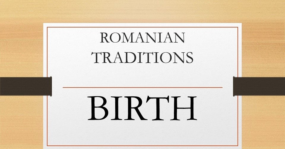 Birth traditions in Romania ~ UniDiversity