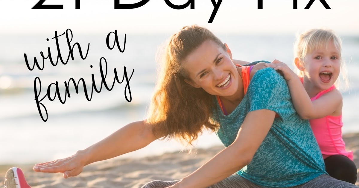 21 Day Fix With a Family - Healthy Balanced Mama