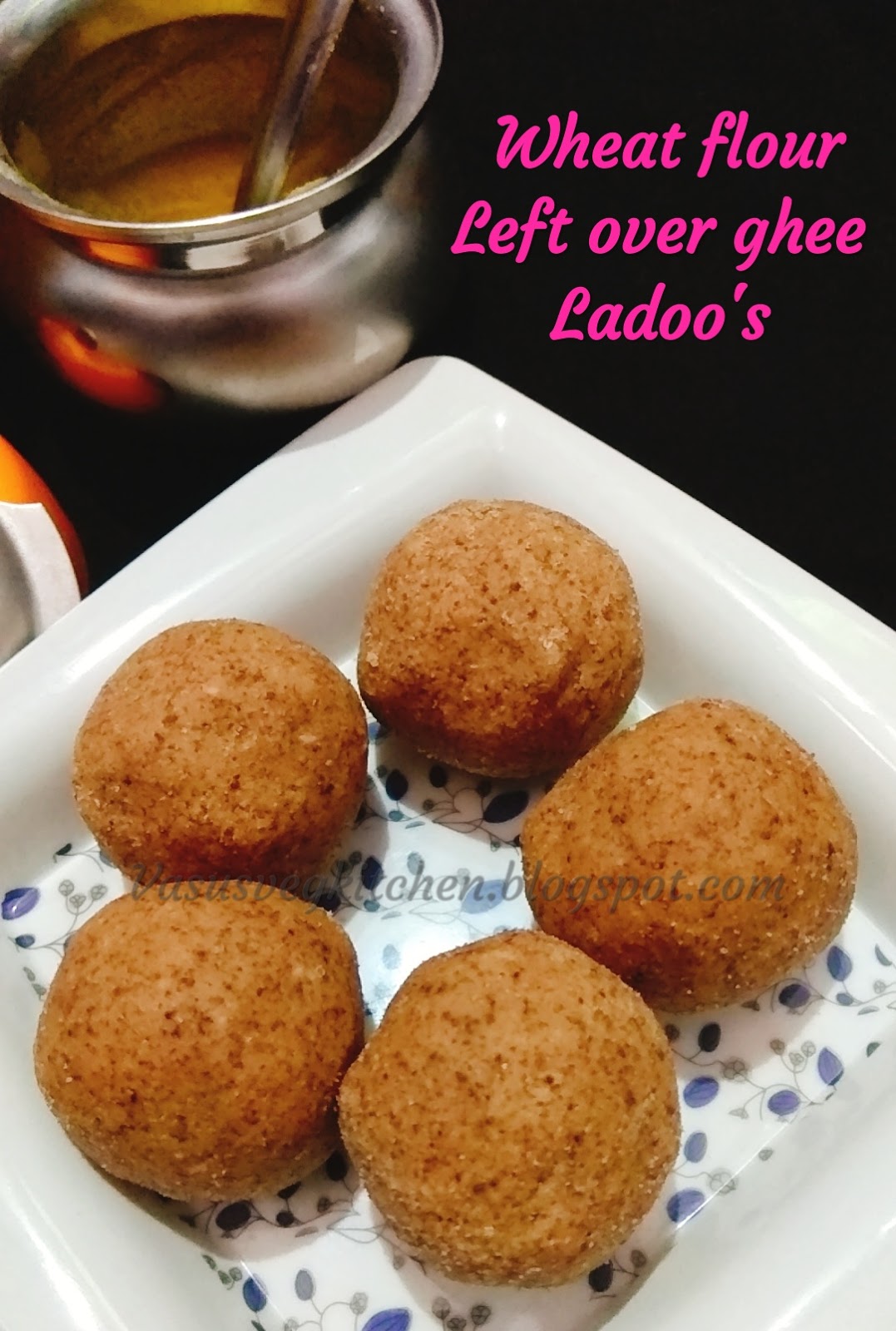 Vasusvegkitchen: Wheat flour ladoo using left over milk solids of ghee