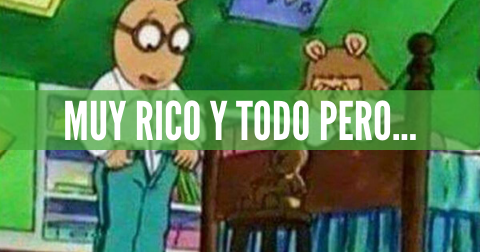 Muy rico y todo pero meme