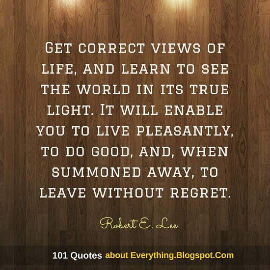 Get correct views of life, and learn to see the world in its true light ...
