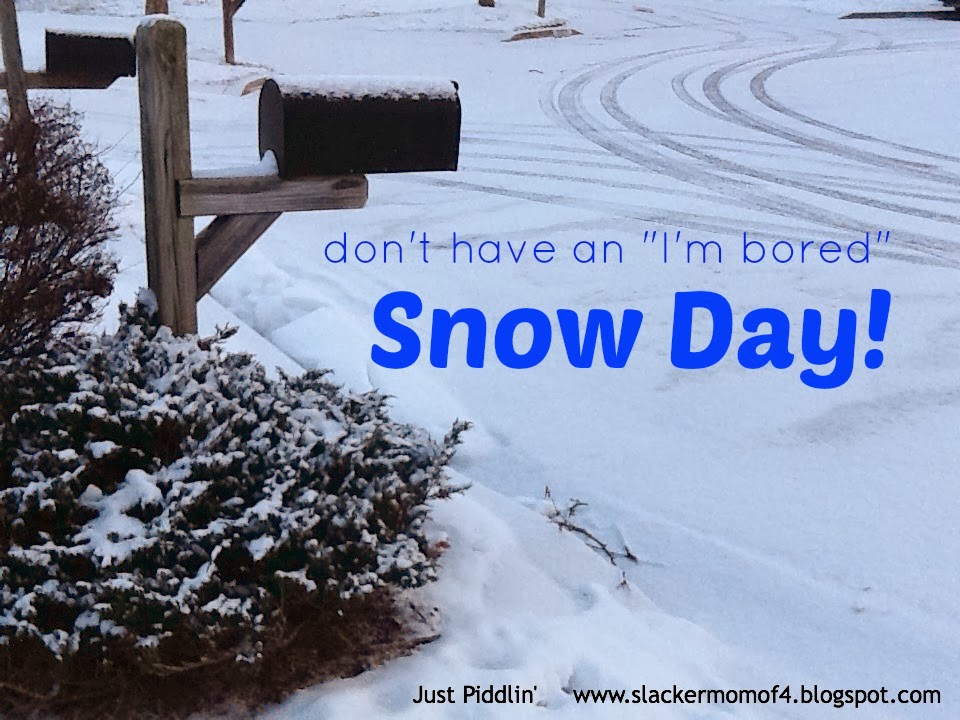 just piddlin': 10 Ways to Avoid an "I'm Bored!" Snow Day