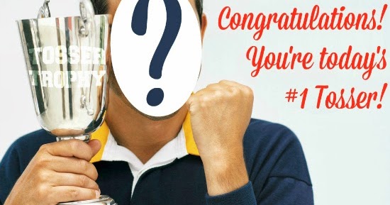 And the Inaugural Tosser Trophy goes to...