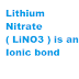 Is Lithium Nitrate ( LiNO3 ) an ionic or covalent bond
