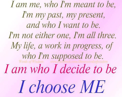 Life is only what you make it!: I choose to be me!