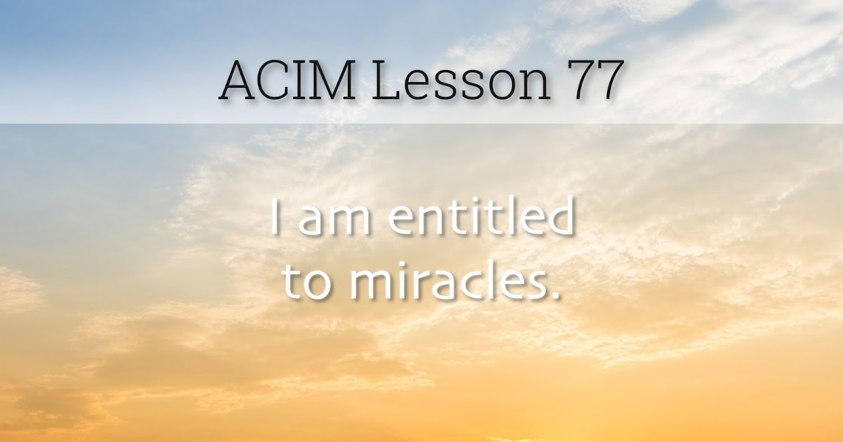 Miracle Life: ACIM Workbook Lesson 77
