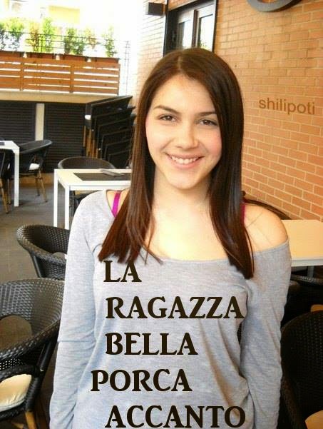 shilipoti: LA RAGAZZA BELLA PORCA ACCANTO