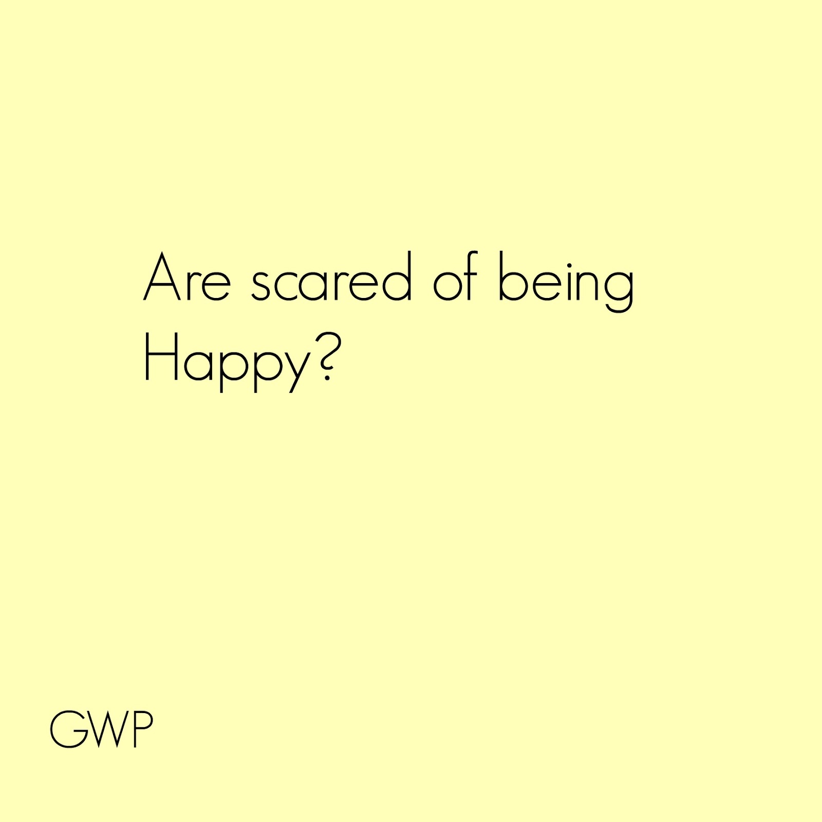 If you have a fear of happiness...................................(Read ...
