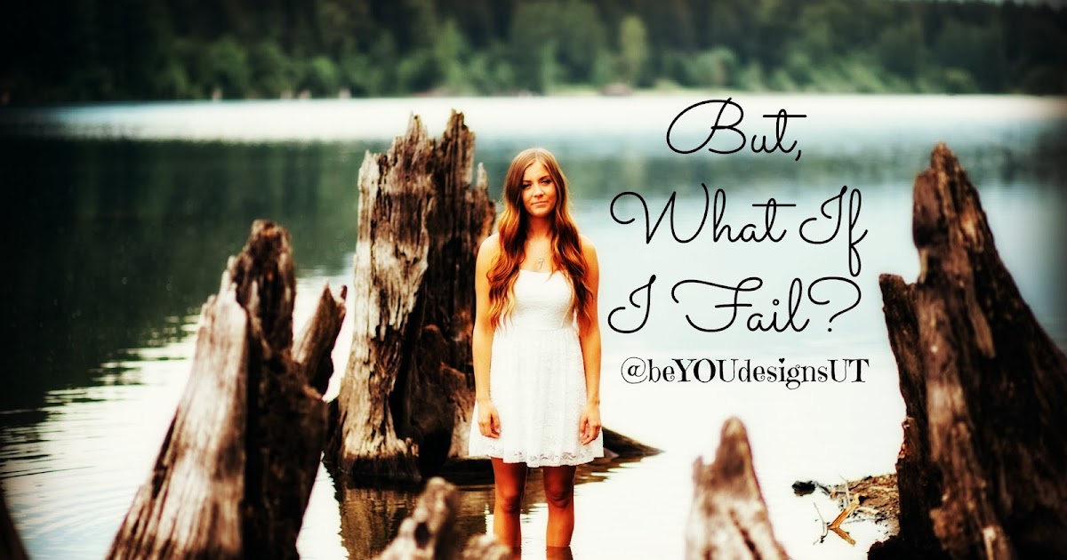 Let It Be & Celebrate: But, What If I Fail?