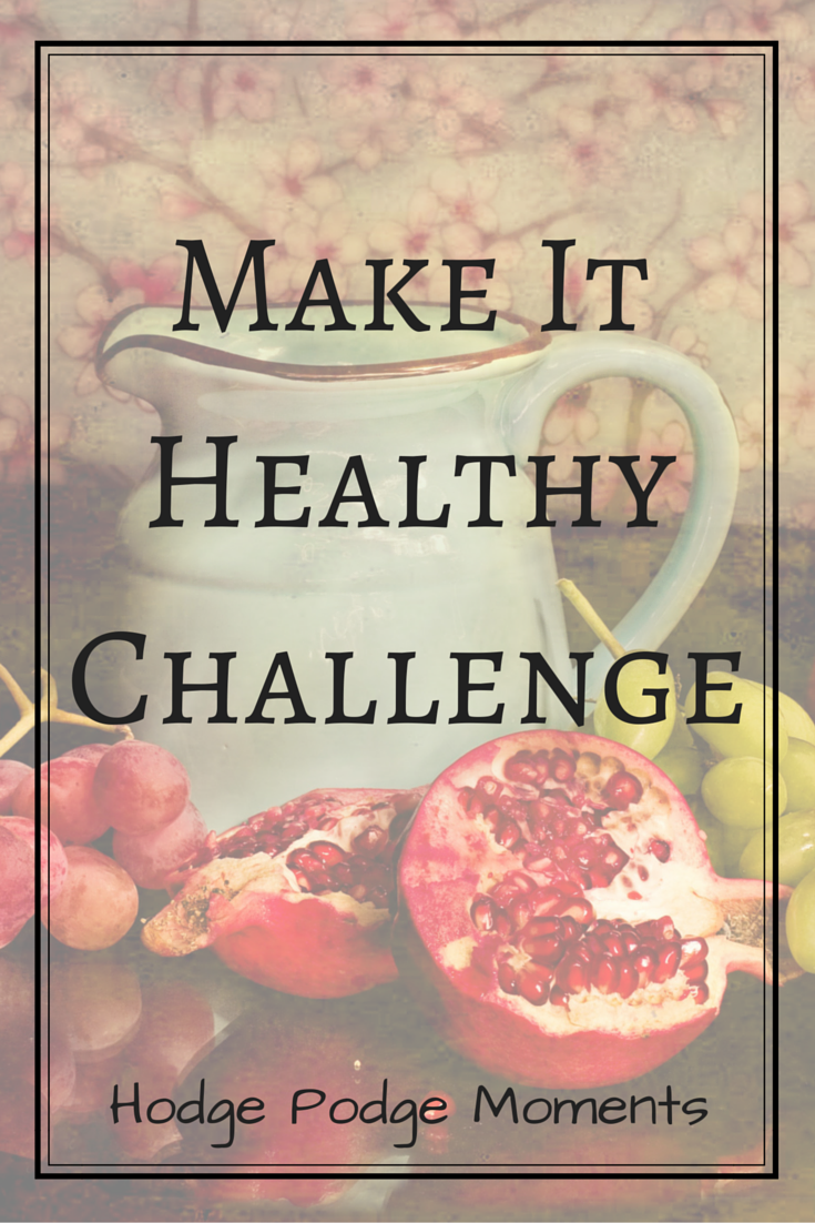 Make It Healthy Challenge | Hodge Podge Moments