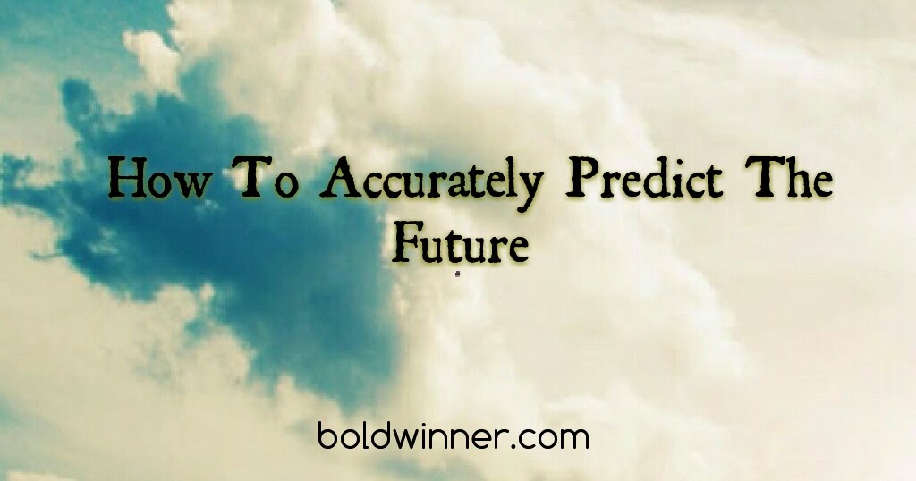 How To Accurately Predict The Future