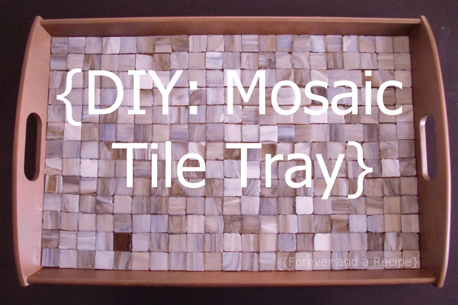 DIY: Mosaic Tile Tray (or, DIY: Mom's Birthday Gift) - Sara Levine