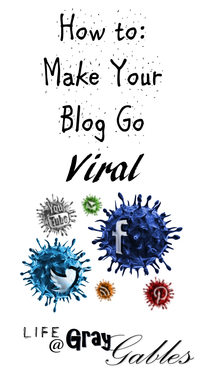 Life at Gray Gables: How To Make Your Blog Go Viral