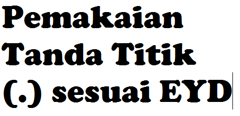 Rangkuman Lengkap Tentang Pemakaian Tanda Baca Titik, Pengertian, Macam ...