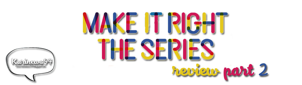 MAKE IT RIGHT THE SERIES PART 2 - KARINEWS94
