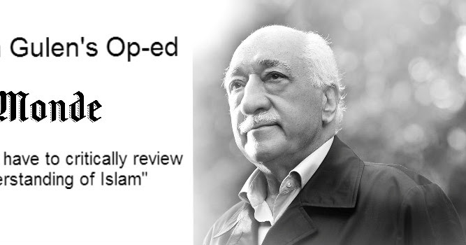 Fethullah Gulen inspired dialogue: Fethullah Gulen's Op-ed in Le Monde ...