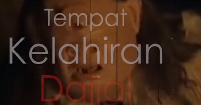 Terungkap, Inilah Tempat Kelahiran Dajjal ~ Rumah Salam