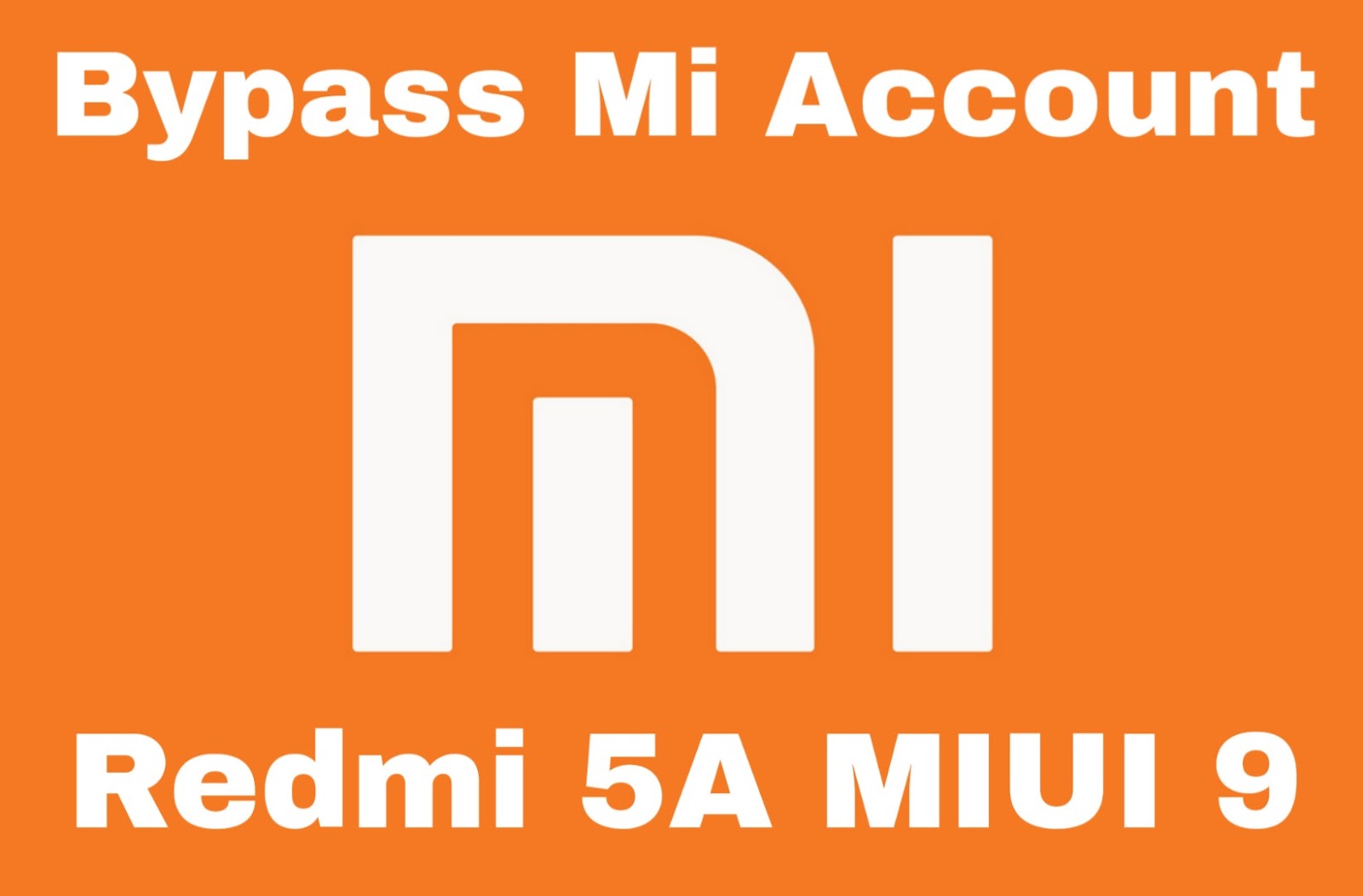 Bypass Mi Account Redmi 5A MC13B MIUI 9 - IdnXiaomi