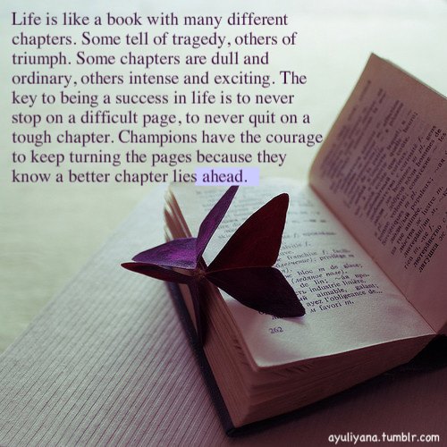 Life is like a book with many different chapters. Some tell of tragedy ...