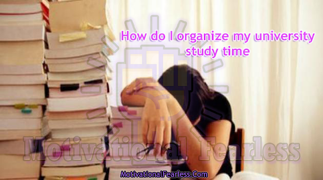 How do I organize my university study time? - Motivational Fearless