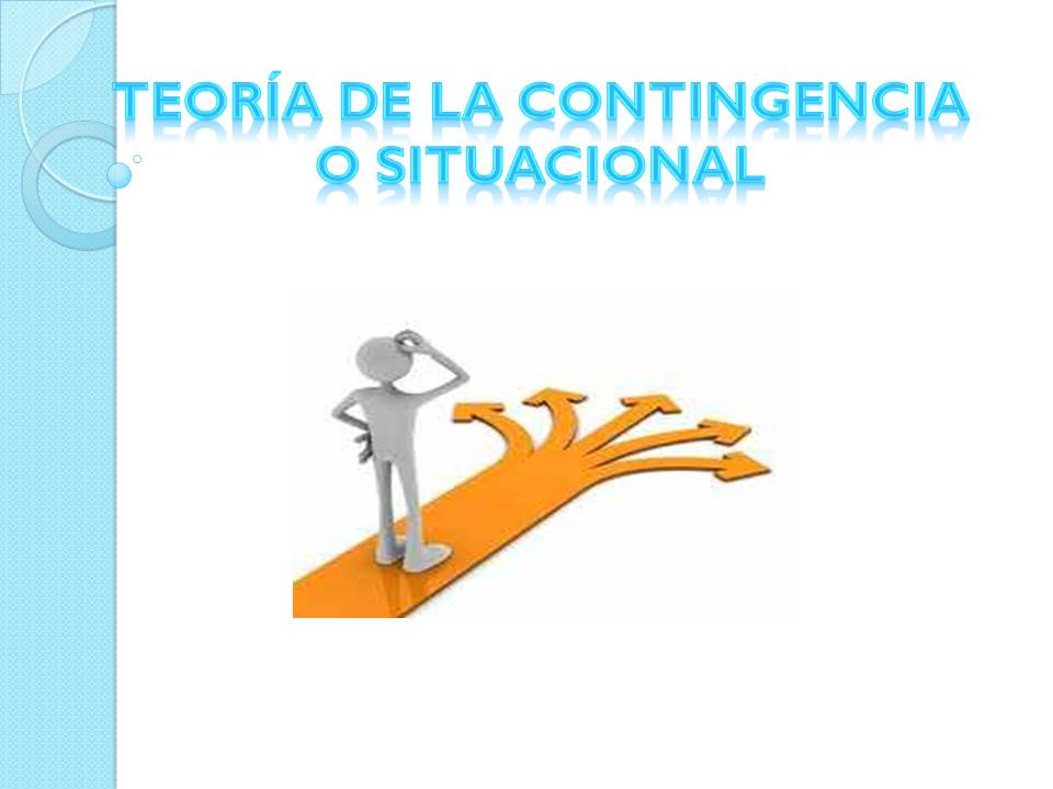 FUNDAMENTOS DE ADMINISTRACIÓN: TEORÍA DE LA CONTINGENCIA O SITUACIONAL