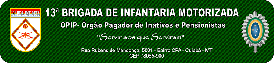 OPIP- ÓRGÃO PAGADOR DE INATIVOS E PENSIONISTAS DA 13ª Bgda Inf. Mtz ...