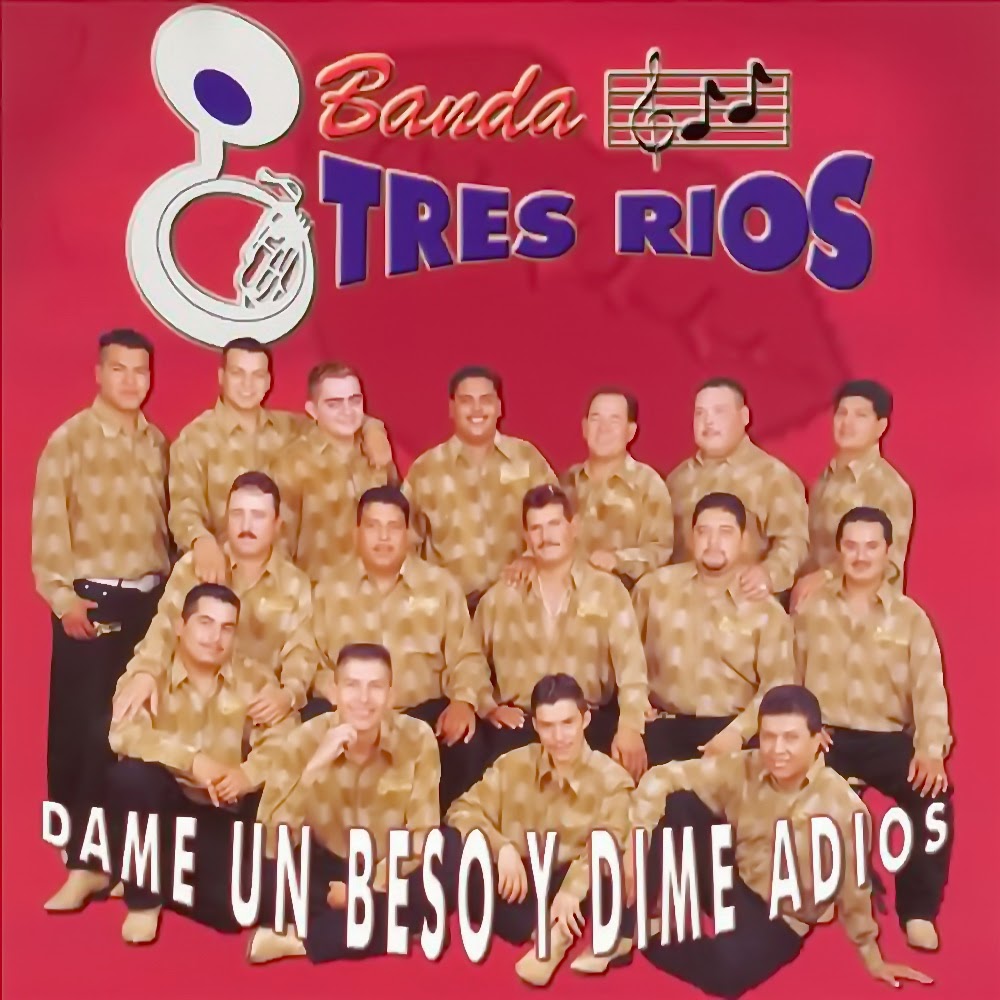 Banda 3 Rios - Dame Un Beso Y Dime Adios ~ LAS B@NDAS M@S PERRON@S DE ...