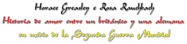 Historias de amor: Horace Greasley e Rosa Rauchbach