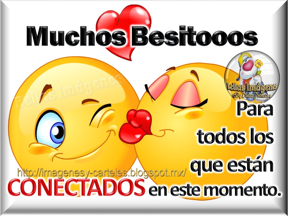 Imágenes y Carteles: MUCHOS BESITOS PARA TODOS LOS QUE ESTÁN CONECTADOS ...