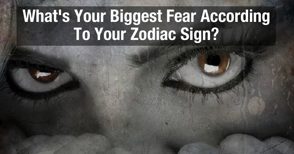What's Your Biggest Fear According To Your Zodiac Sign?